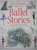 The Illustrated Book of Ballet Stories by Barbara Newman
