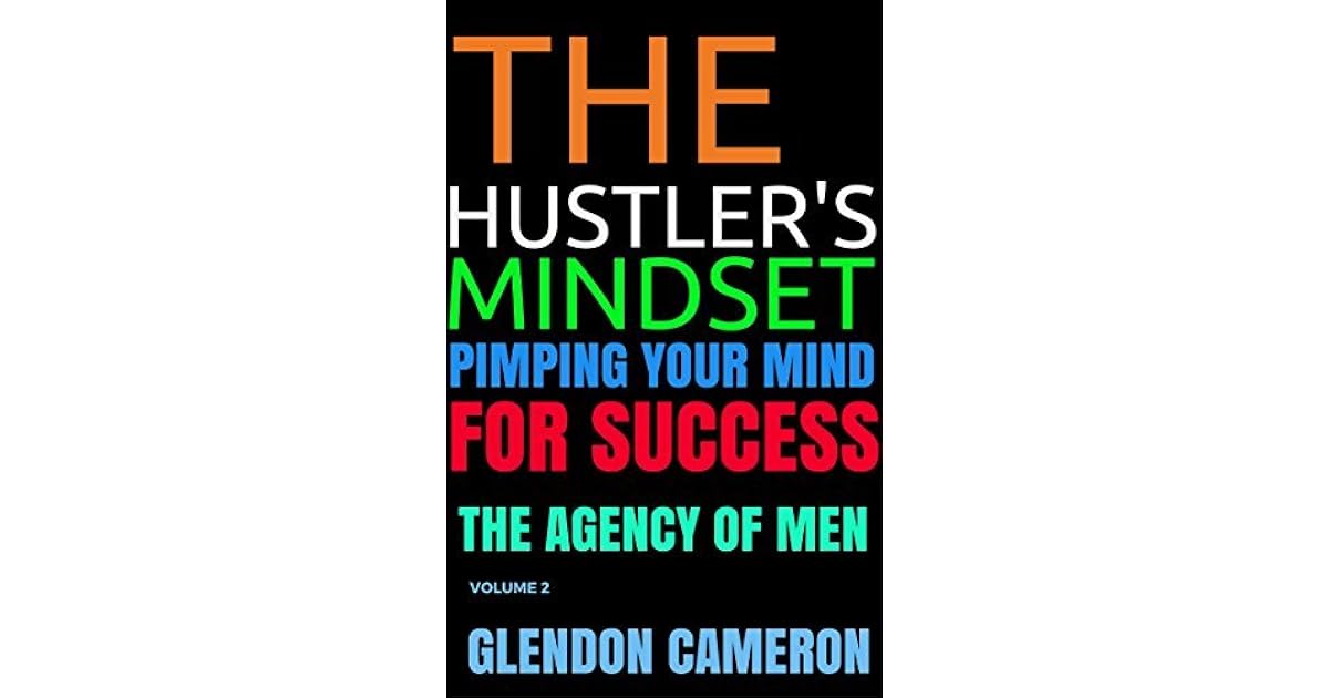 THE HUSTLER'S MINDSET PIMPING YOUR MIND FOR SUCCESS: THE AGENCY OF MEN ...