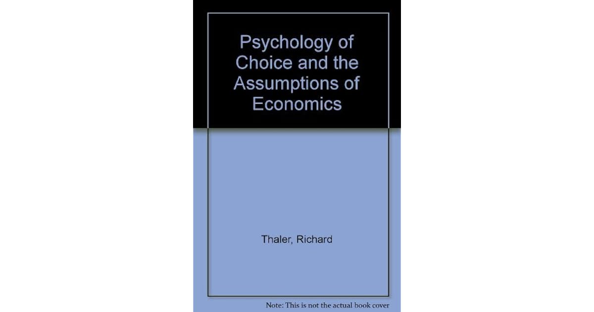 Psychology of Choice and the Assumptions of Economics by Richard H. Thaler