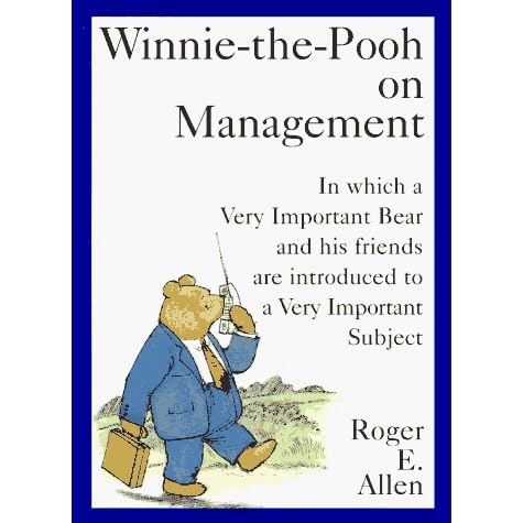Winnie-the-Pooh on Management: In which a Very Important Bear and his ...