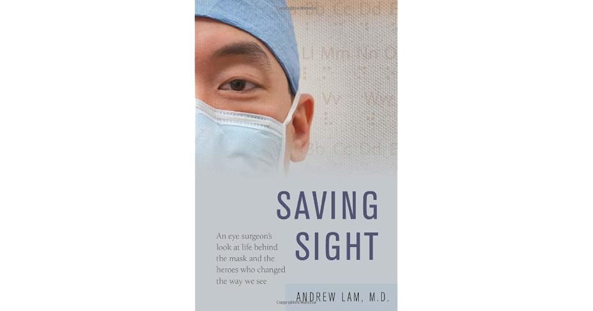 Saving Sight: An Eye Surgeon's Look at Life Behind the Mask and the ...