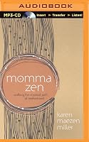Momma Zen: Walking the Crooked Path of Motherhood by Karen Maezen Miller