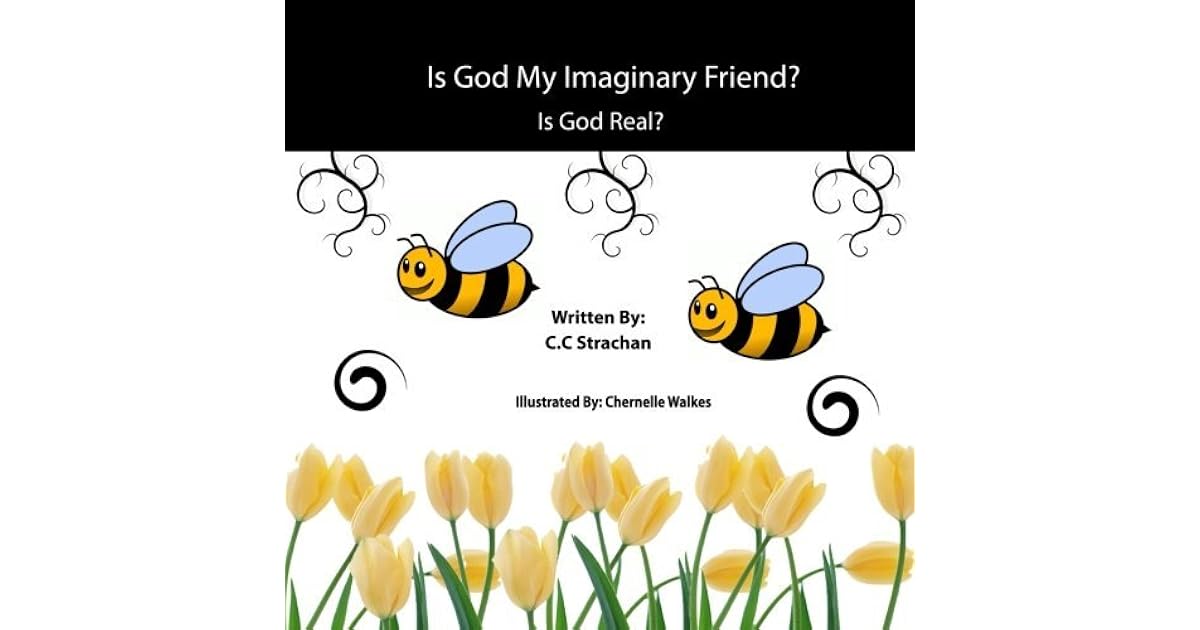 Is God My Imaginary Friend?: Is God Real by C.C. Strachan
