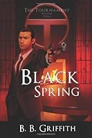 Black Spring (The Tournament, #3) by B.B. Griffith