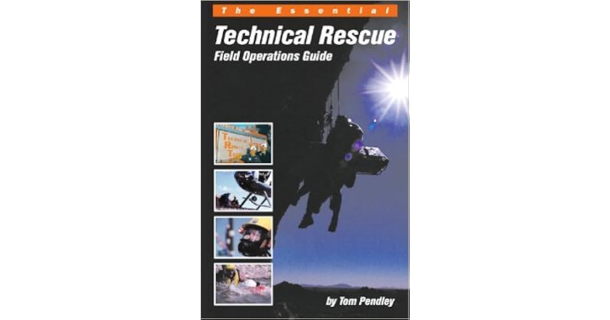 The Essential Technical Rescue Field Operations Guide by Desert Rescue Research