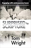 Surprised by Scripture: Engaging Contemporary Issues by N.T. Wright