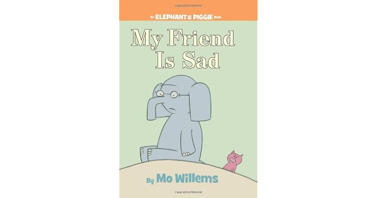 My Friend Is Sad (Elephant & Piggie, #2) by Mo Willems