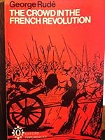 The Crowd in the French Revolution by George Rudé