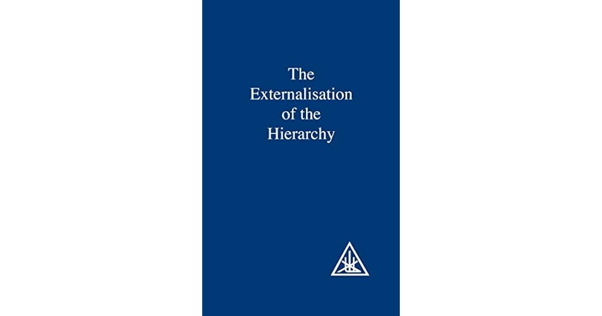 The Externalisation of the Hierarchy by Alice A. Bailey