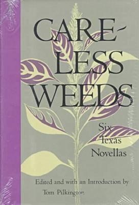 Careless Weeds: Six Texas Novellas by Tom Pilkington