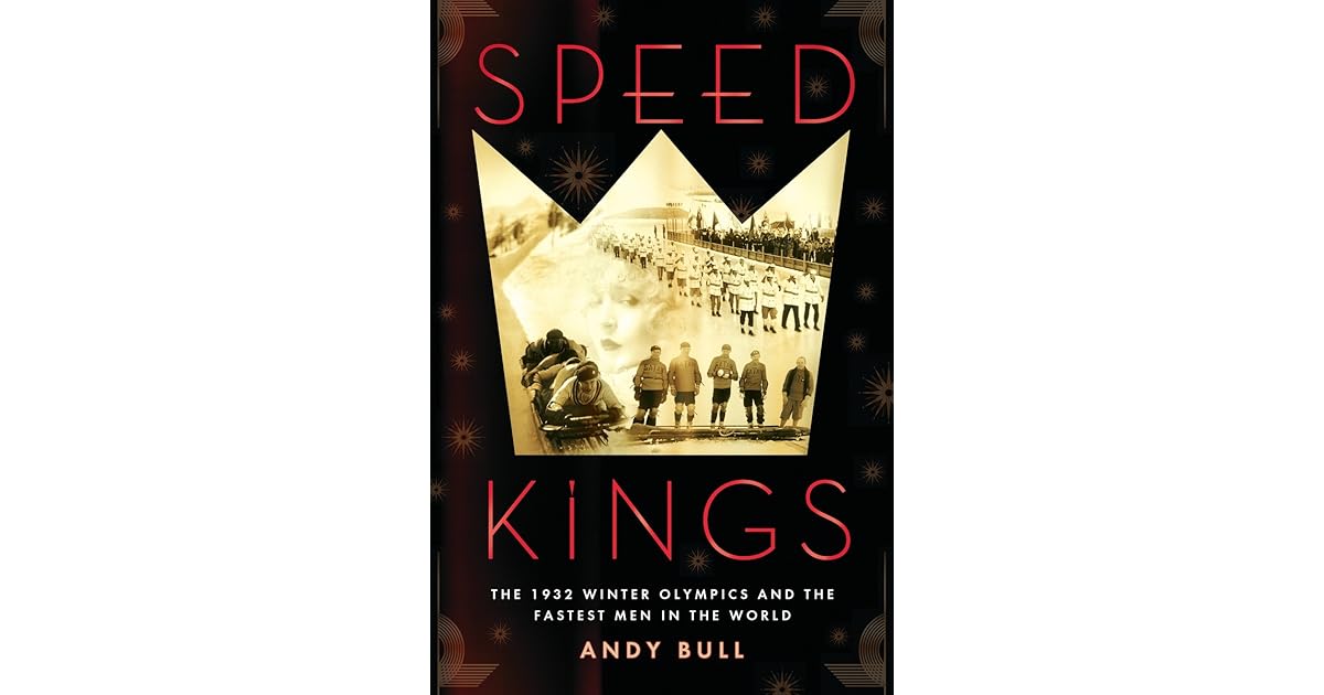 Speed Kings: The 1932 Winter Olympics and the Fastest Men in the World ...