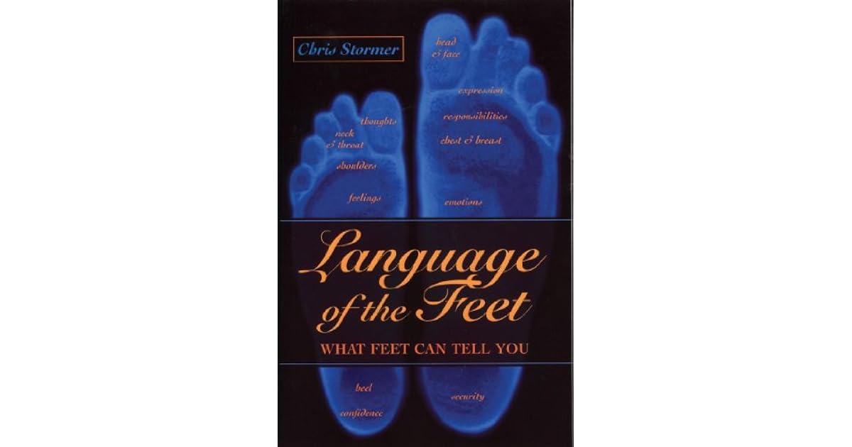 Language of the Feet: What Feet Can Tell You by Chris Stormer
