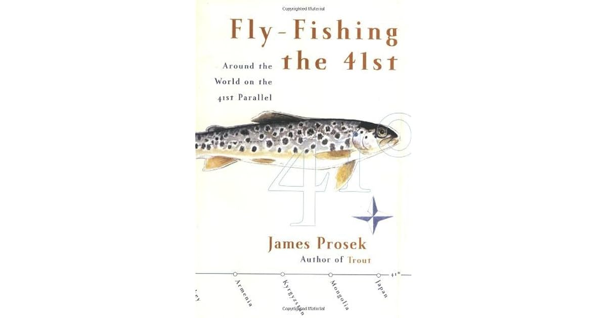 Fly-Fishing the 41st: Around the World on the 41st Parallel by James Prosek