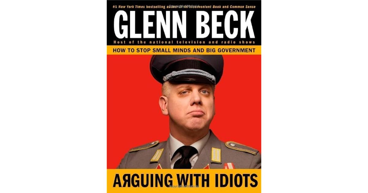 Arguing with Idiots: How to Stop Small Minds and Big Government by ...
