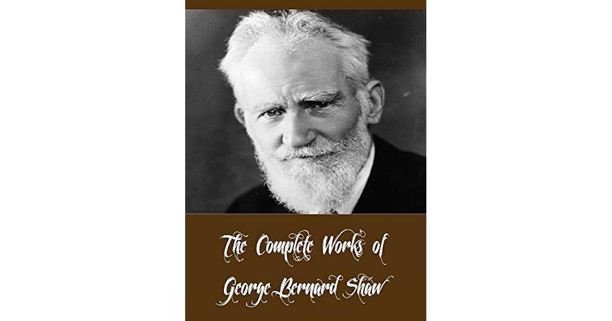 The Complete Works of George Bernard Shaw by George Bernard Shaw