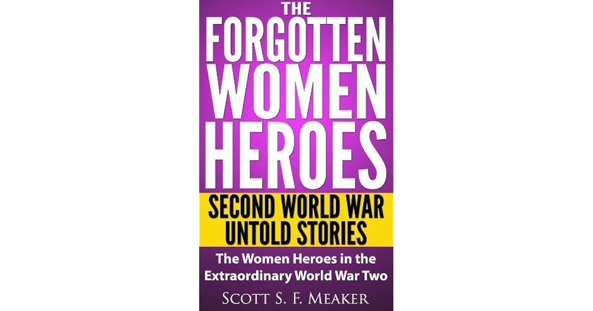 The Forgotten Women Heroes: Second World War Untold Stories - The Women ...
