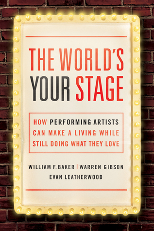 The World's Your Stage: How Performing Artists Can Make a Living While ...