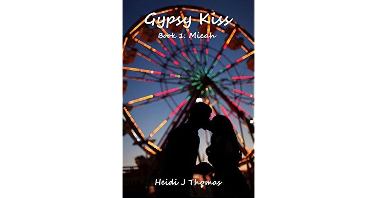 Gypsy Kiss: Book 1: Micah by Heidi J. Thomas