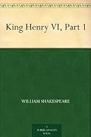 Henry VI, Part 1 by William Shakespeare