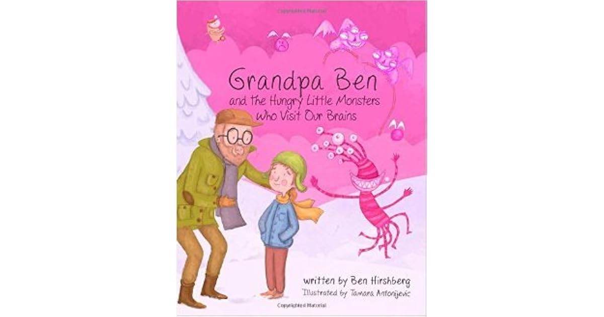Grandpa Ben and The Hungry Little Monsters Who Visit Our Brains by Ben ...