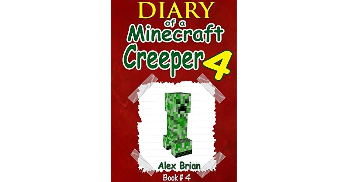 Diary Of A Minecraft Creeper 4: Unofficial Minecraft Book by Alex Brian