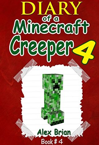 Diary Of A Minecraft Creeper 4: Unofficial Minecraft Book by Alex Brian