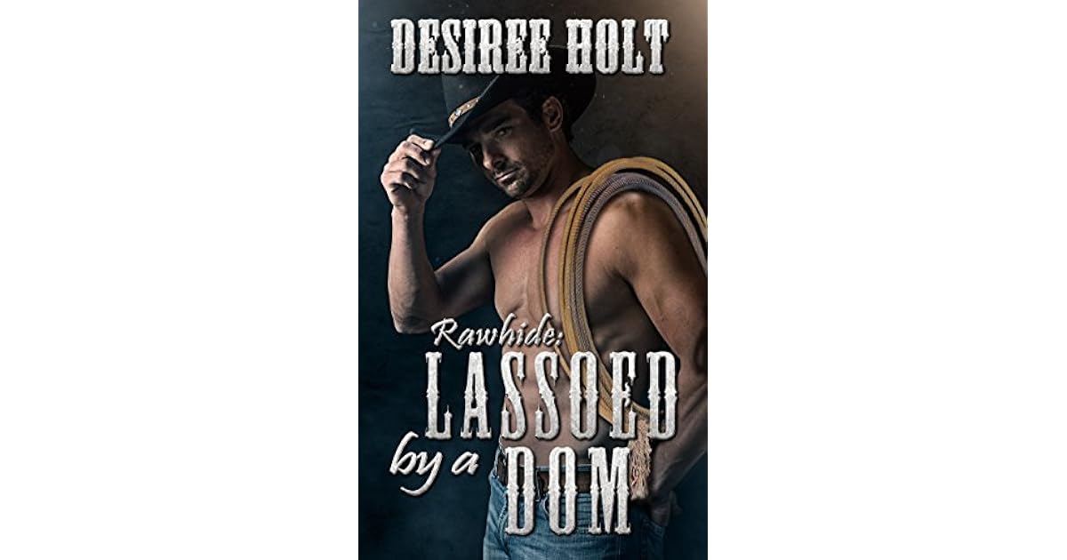 Lassoed by a Dom (Rawhide, #7) by Desiree Holt
