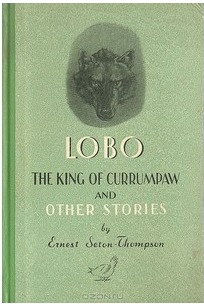 Lobo, the King of Currumpaw and other stories by Ernest Thompson Seton
