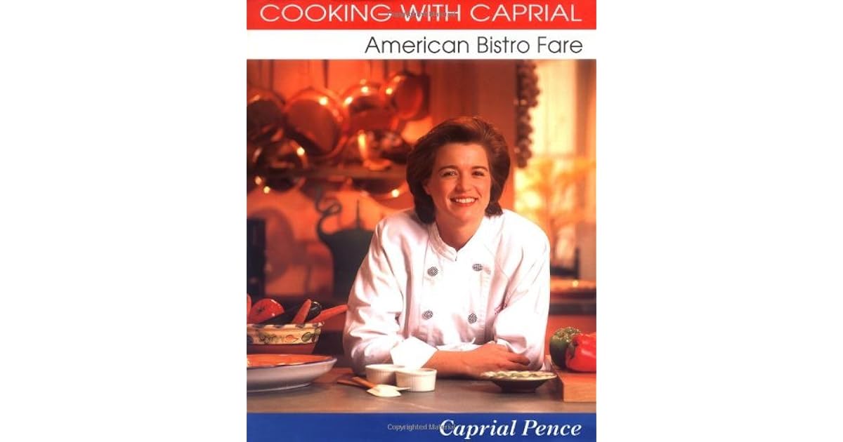Cooking with Caprial: American Bistro Fare by Caprial Pence