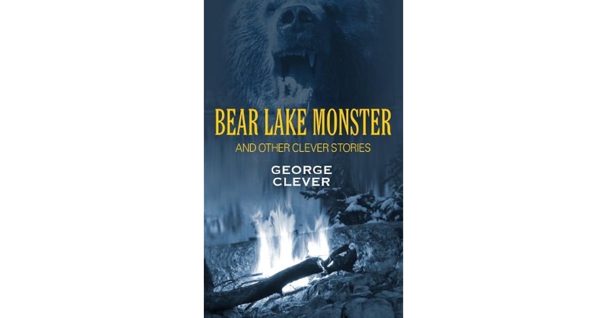 Bear Lake Monster and Other Clever Stories by George Clever