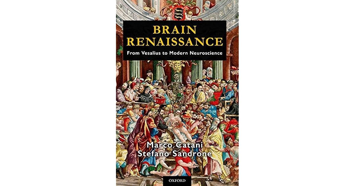 Brain Renaissance: From Vesalius to Modern Neuroscience by Marco Catani