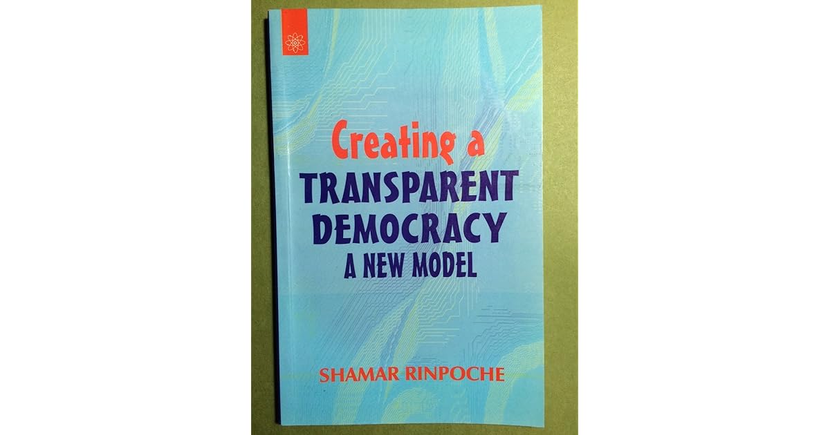 Creating A Transparent Democracy: A New Model by Shamar Rinpoché