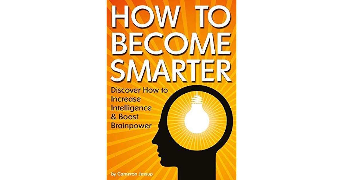 How to Become Smarter: Discover How to Increase Intelligence and Boost ...