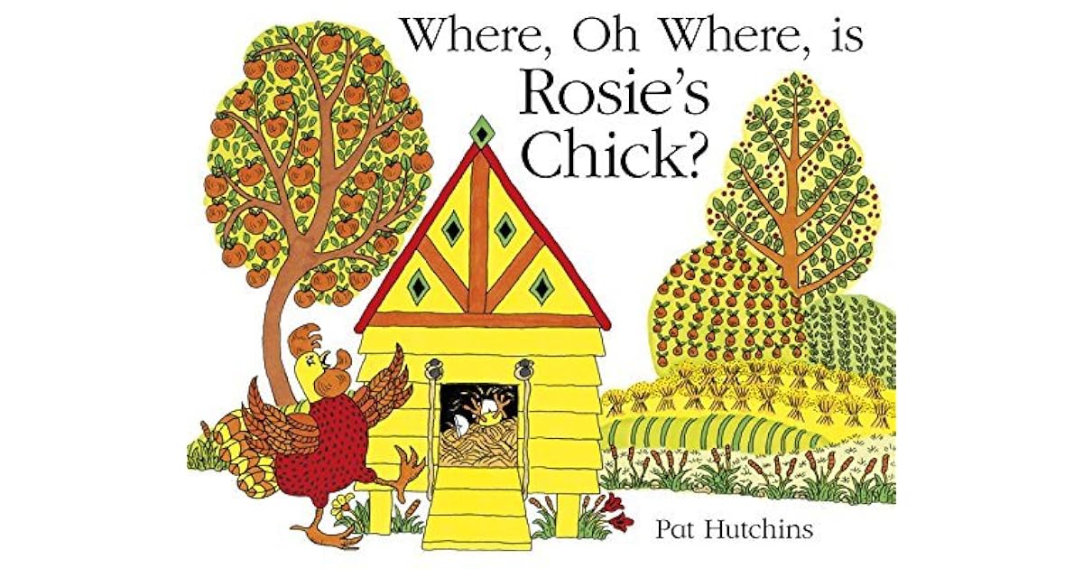 Where, Oh Where, is Rosie's Chick? by Pat Hutchins