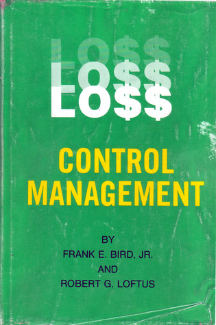 Loss Control Management by Frank E. Bird