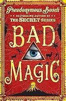 Bad Magic (Bad, #1) by Pseudonymous Bosch