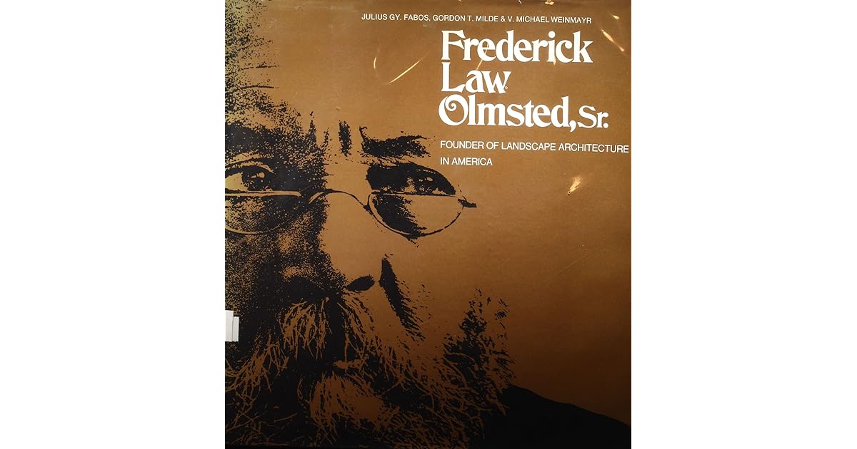 Frederick Law Olmstead, Sr.: Founder Of Landscape Architecture by ...