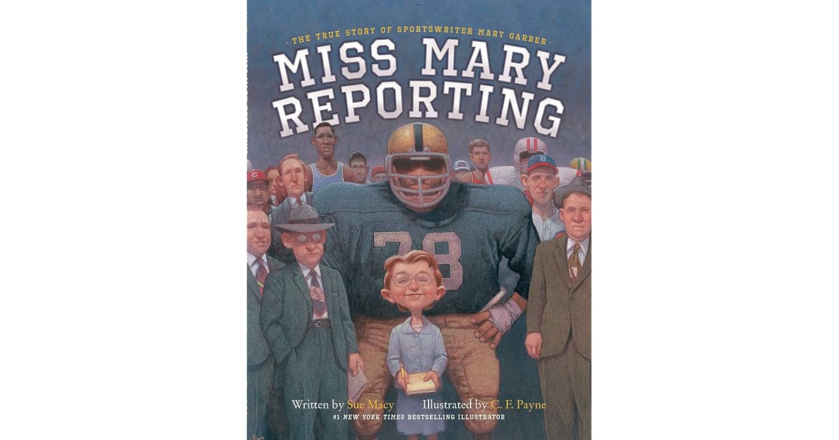 Miss Mary Reporting: The True Story of Sportswriter Mary Garber by Sue Macy