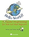 Hello World! Computer Programming for Kids and Other Beginners by ...