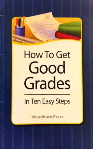 How To Get Good Grades In Ten Easy Steps by Linda O'Brien