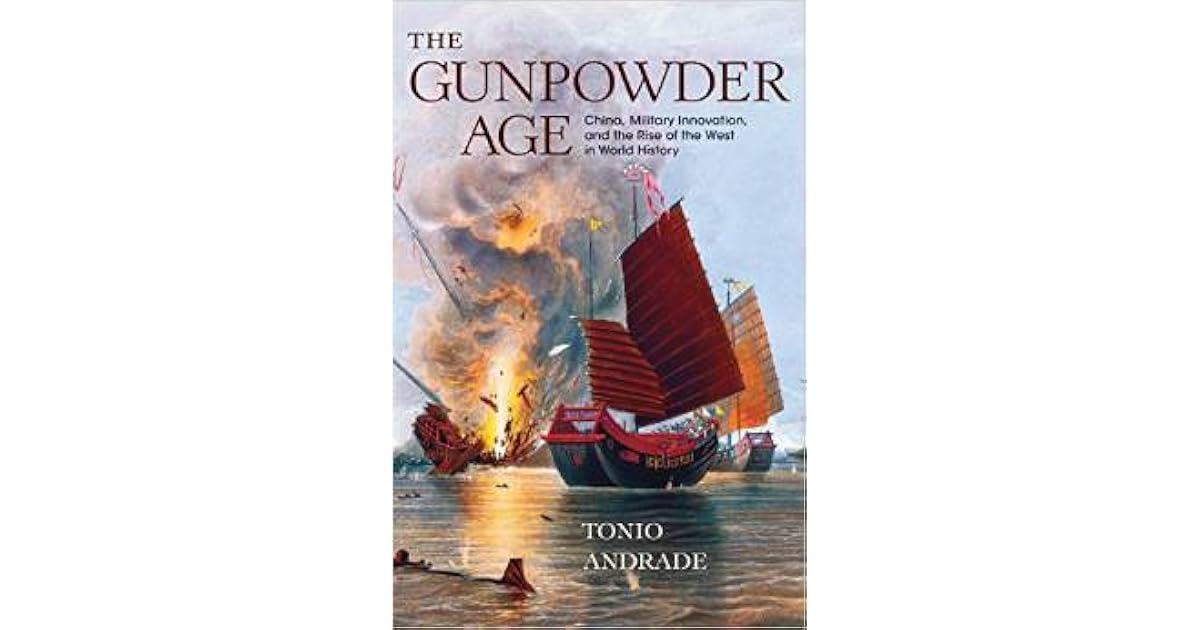 The Gunpowder Age: China, Military Innovation, and the Rise of the West ...