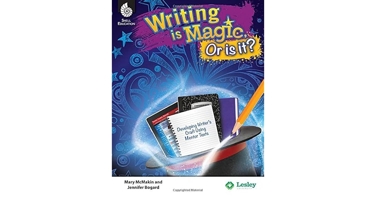 Writing Is Magic, or Is It? Using Mentor Texts to Develop the Writer's ...