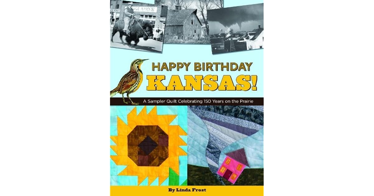 Happy Birthday Kansas!: A Sampler Quilt Celebrating 150 Years on the ...