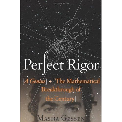 Perfect Rigor: A Genius and the Mathematical Breakthrough of the ...