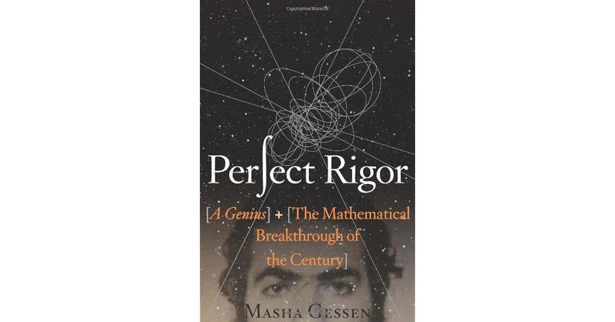 Perfect Rigor: A Genius and the Mathematical Breakthrough of the ...