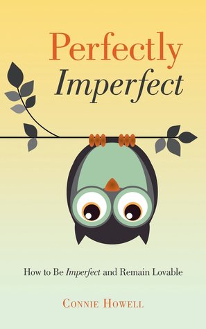 Perfectly Imperfect: How to Be Imperfect and Remain Lovable by Connie ...