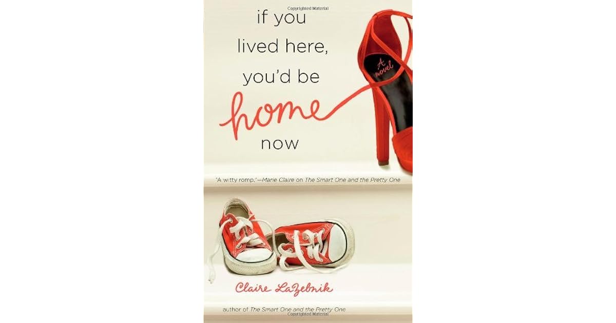 If You Lived Here, You'd Be Home Now by Claire LaZebnik