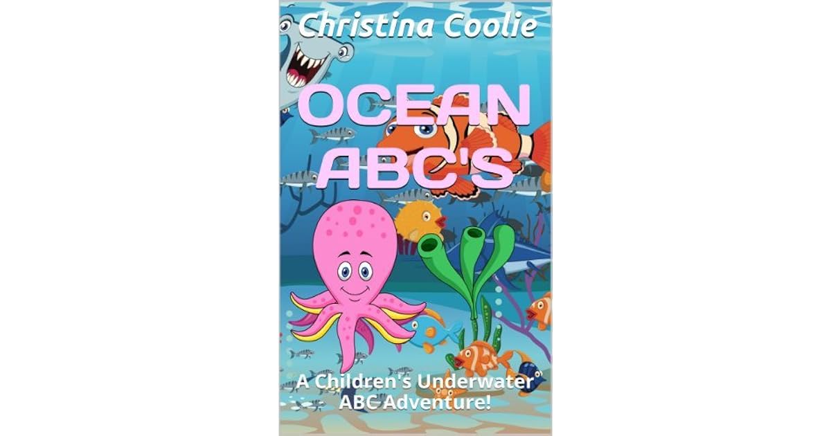 Ocean ABC's: A Children's Underwater ABC Adventure! by Christina Coolie
