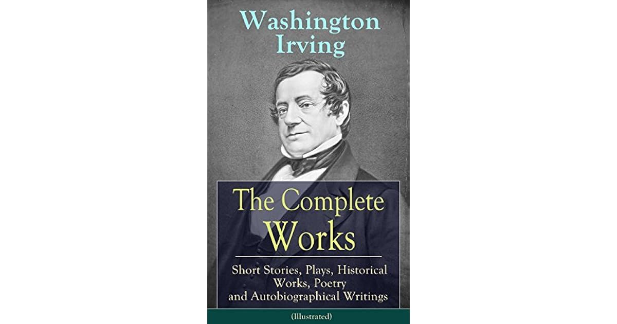 The Complete Works of Washington Irving: Short Stories, Plays ...