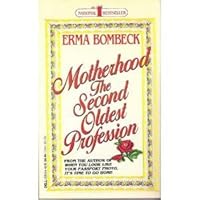 Motherhood: The Second Oldest Profession by Erma Bombeck